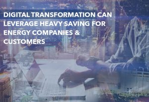 Digital Transformation can leverage heavy saving for Energy Companies ...