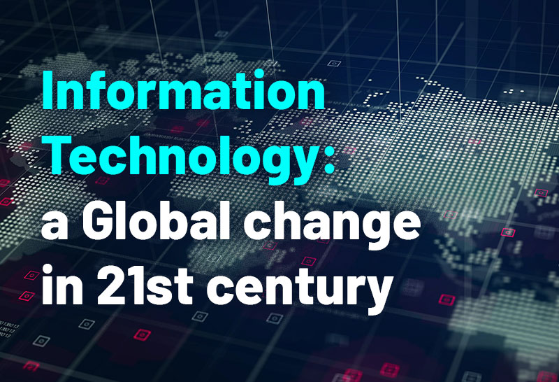 Information Technology : a Global change in 21st century