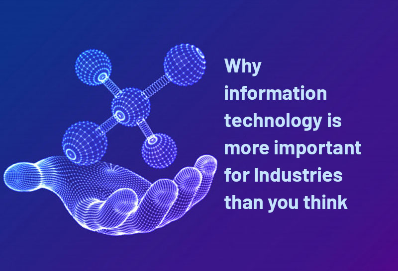Why information technology is more important for Industries than you think