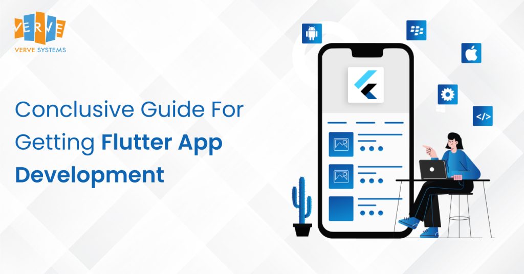 Conclusive Guide For Getting Flutter App Development | Verve Systems