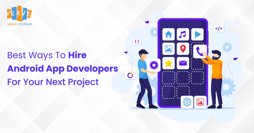 Best Ways To Hire Android App Developers For Your Next Project
