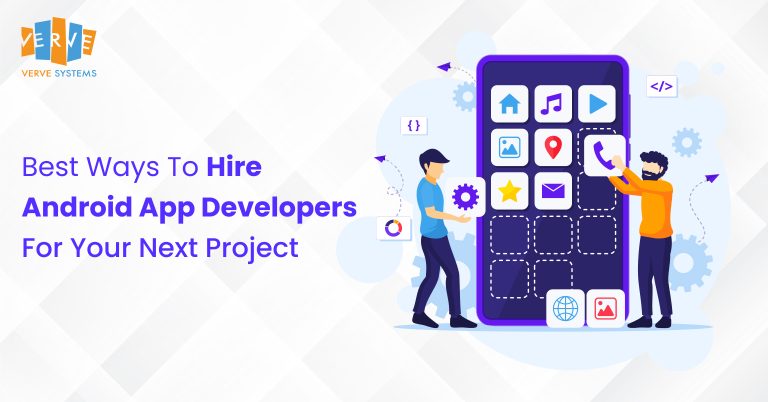 Best Ways To Hire Android App Developers For Your Next Project